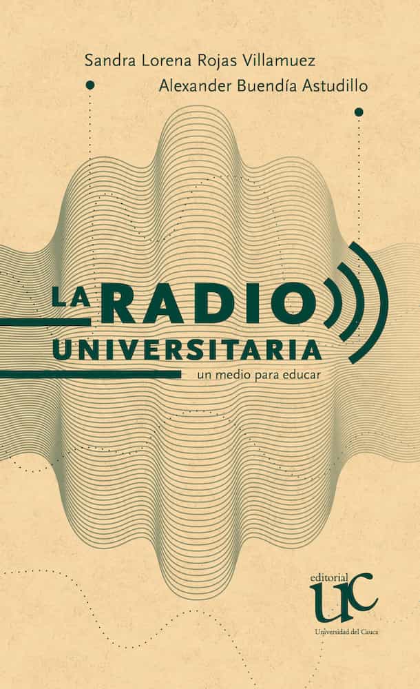 La radio universitaria. Un medio para educar - Editorial Unicauca